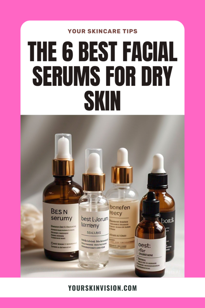 6 Best Facial Serum For Dry Skin In 2025 - YourSkinVision