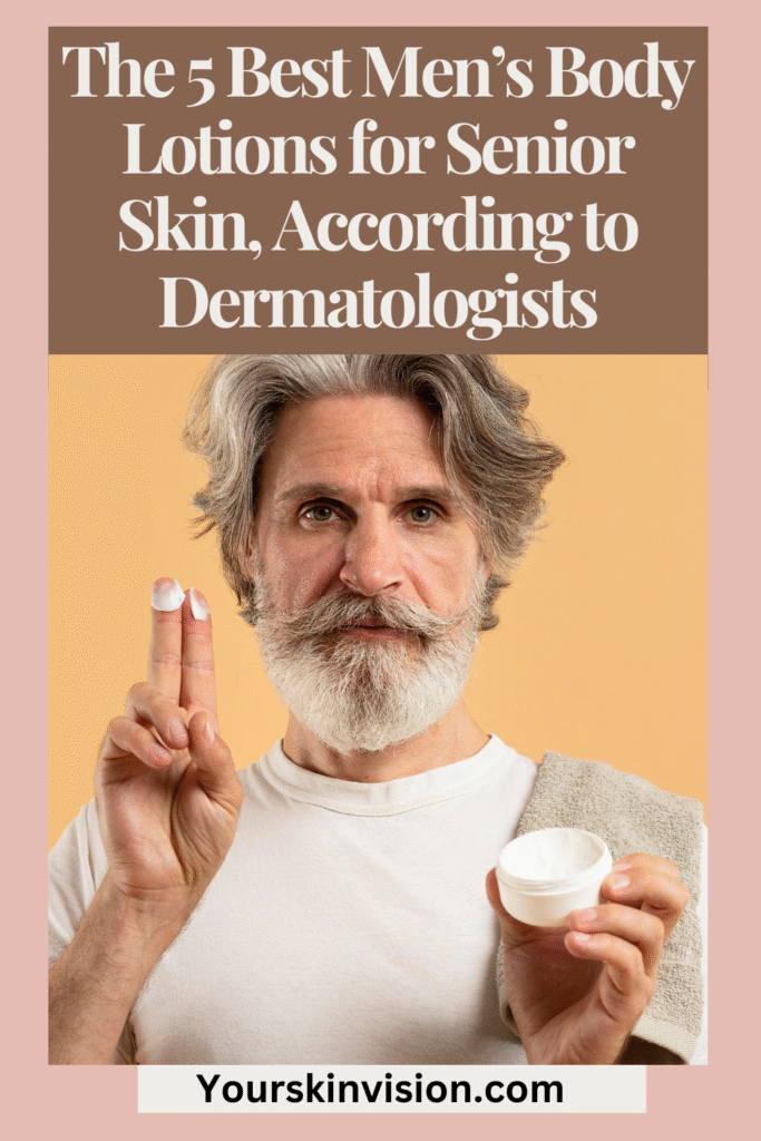 The 5 Best Men Body Lotion for Senior Skin, According to Derm
