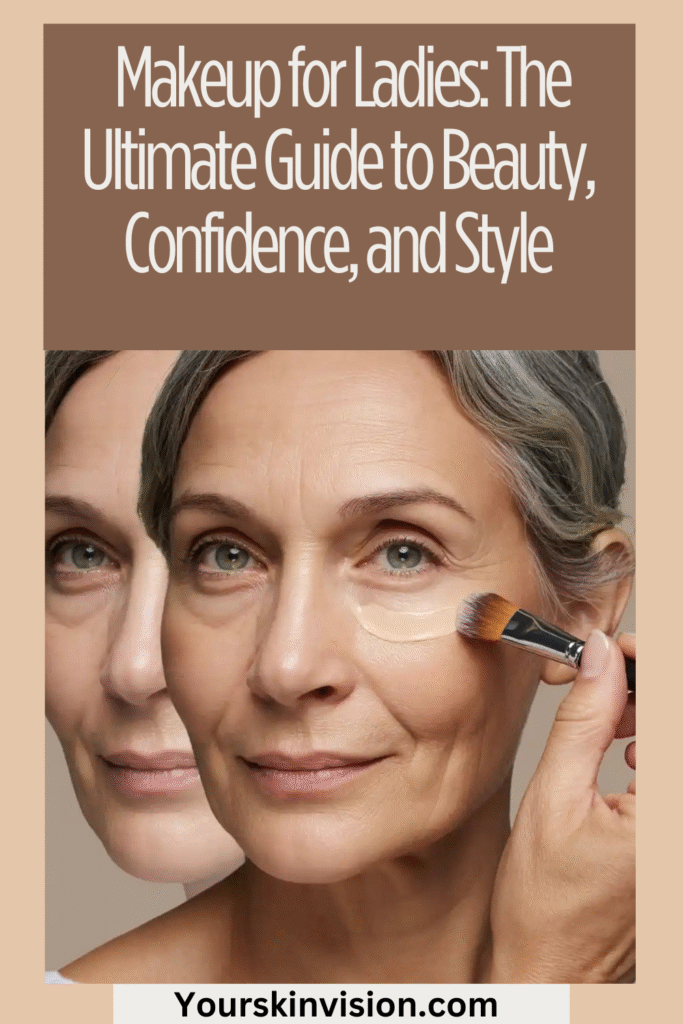 Makeup for Ladies: The Ultimate Guide to Beauty, and Style